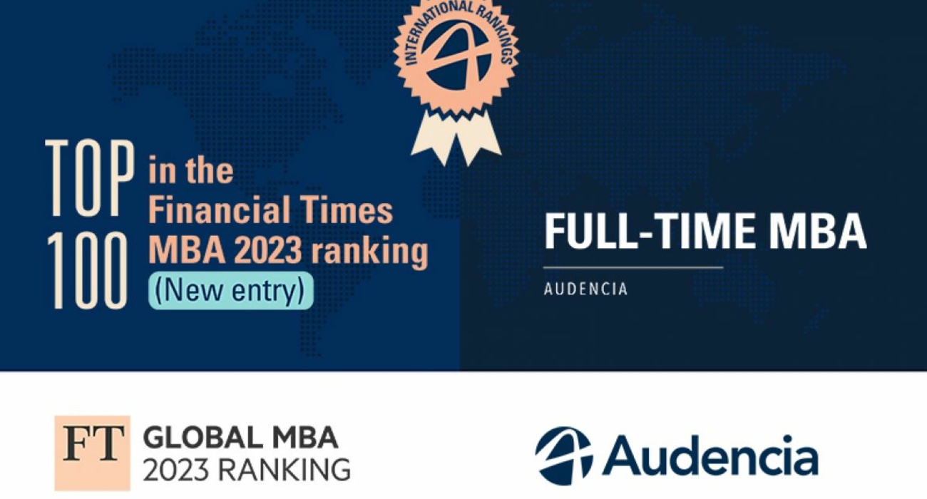 Audencia's Full-Time MBA enters the Financial Times 2023 MBA Ranking ...